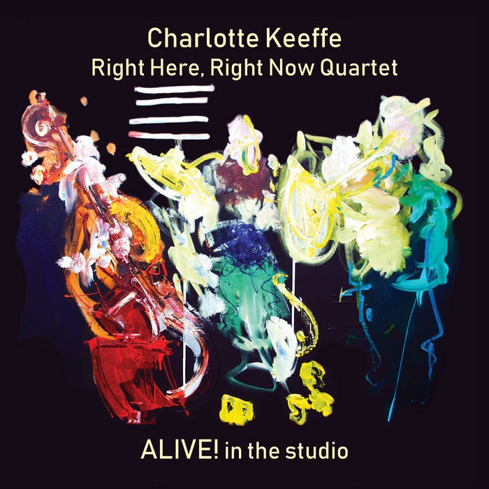 Charlotte Keeffe: Right Here, Right Now Quartet: ALIVE! in the studio ...